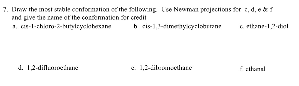 SOLVED: Draw the most stable conformation of the following Use Newman projections for c,d, e f ...