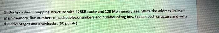 1 design j direct mapping structure with 128kb cache and 128 mb memory size write the address ...