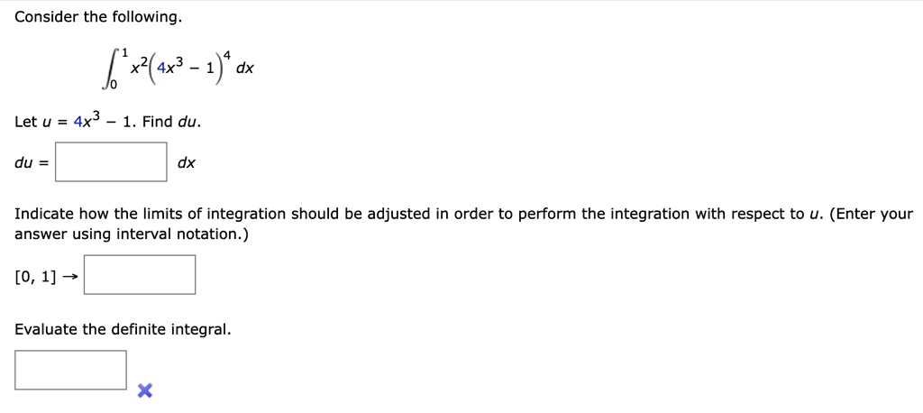 SOLVED: Consider the following Let u = 4x3 - 1. Find du. du dx answer using interval notation ...