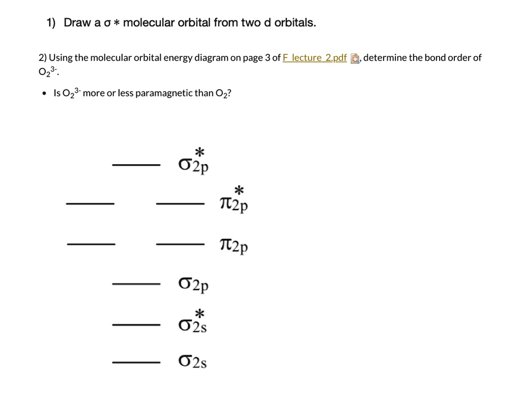 SOLVED: 1) Draw a 0 * molecular orbital from two d orbitals: 2) Using ...