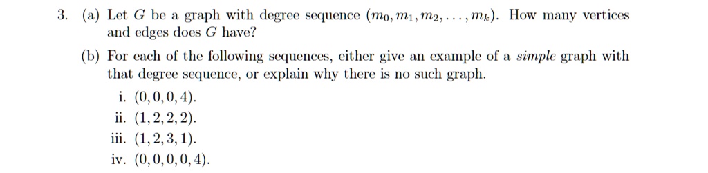 SOLVED:Let G be graph with degree sequence (mo; M1,m2, mK) How Iany vertices and edges does G ...