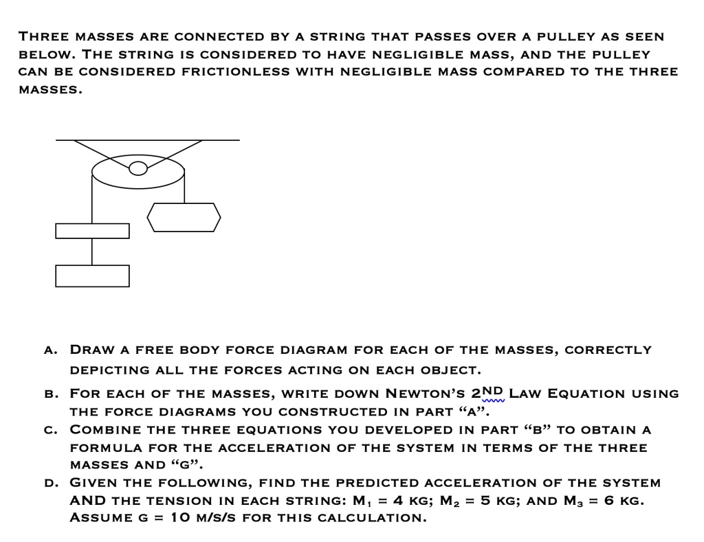 SOLVED: Three masses are connected by a string that passes over a pulley, as seen below. The ...