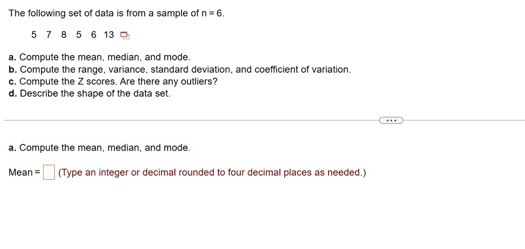 SOLVED: The following set of data is from a sample of n=6. 5,7,8,5,6,13 ...