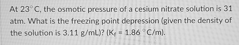 SOLVED: please help At 23" C, the osmotic pressure of a cesium nitrate ...