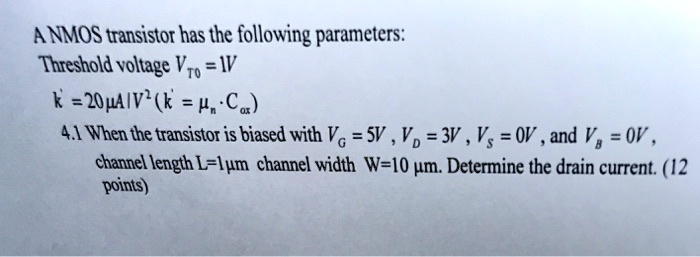 a nmos transistor has the following parameters threshold voltage vroiv k20aivkc 41when the ...