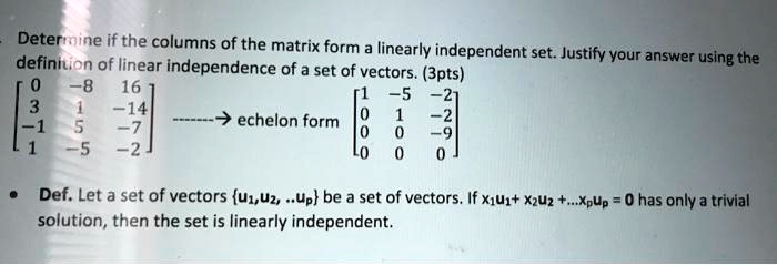 SOLVED: Determine if the columns of the matrix form linearly independent set. Justify ...