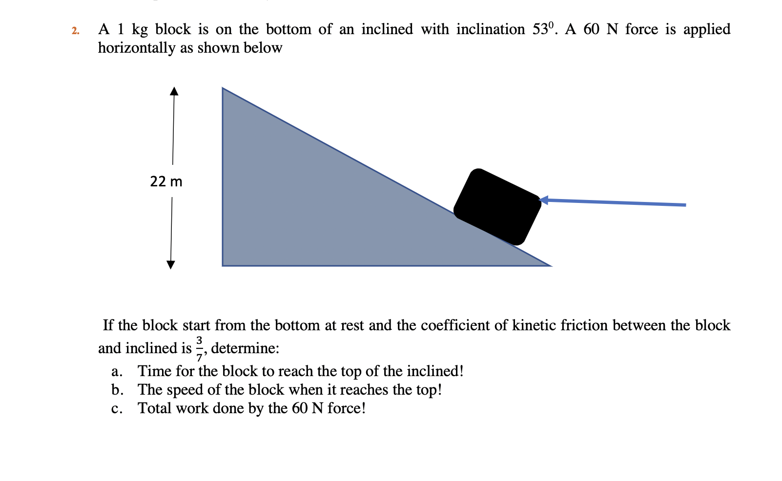 2. A 1 kg block is on the bottom of an inclined with inclination 53^∘ ...