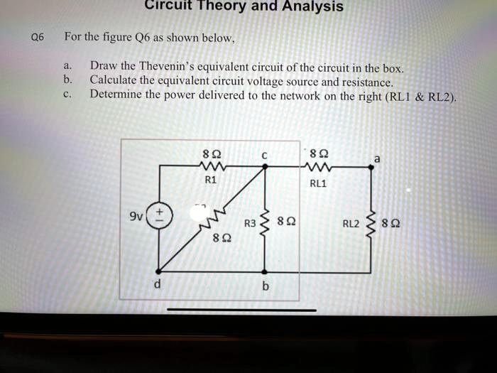 SOLVED: Text: Circuit Theory and Analysis Q6 For the figure Q6 as shown below: a. Draw the ...