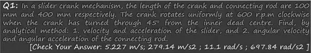 Q1: In a slider crank mechanism, the length of the crank and connecting ...
