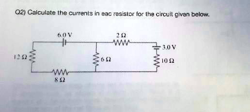 SOLVED: Q2) Calculate the currents in eac resisior for the circuit given below: iv 120 6 [ 10 Q