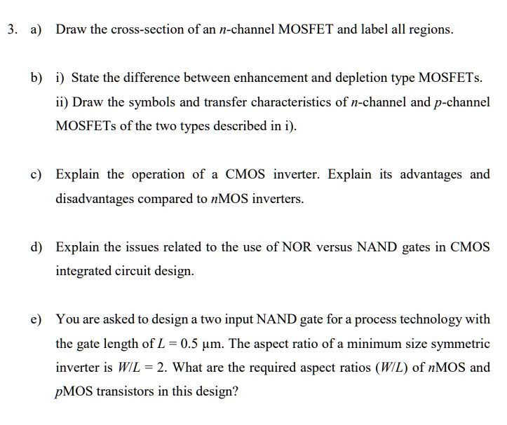 SOLVED: a) Draw the cross-section of an n-channel MOSFET and label all regions. b) i) State the ...