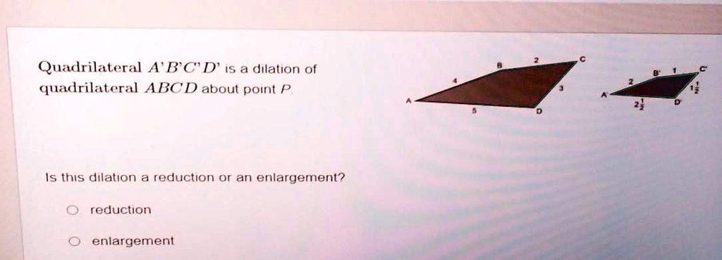 SOLVED: "Quadrilateral A'B'C'D' is a dilation of quadrilateral ABCD about point P Is this ...