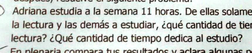 SOLVED: la у Adriana estudia a la semana 11 horas de ellas solamente ...