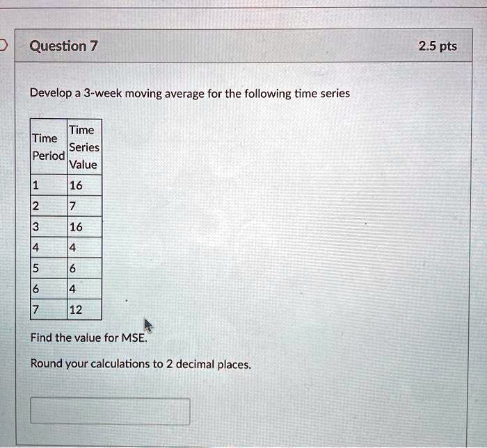 SOLVED:Question 7 2.5 pts Develop a 3-week moving average for the ...