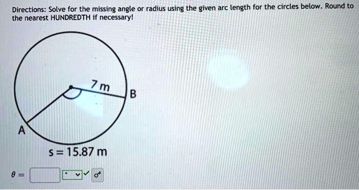 SOLVED: Directions: Solve for the missing angle or radius using the given arc length for the ...