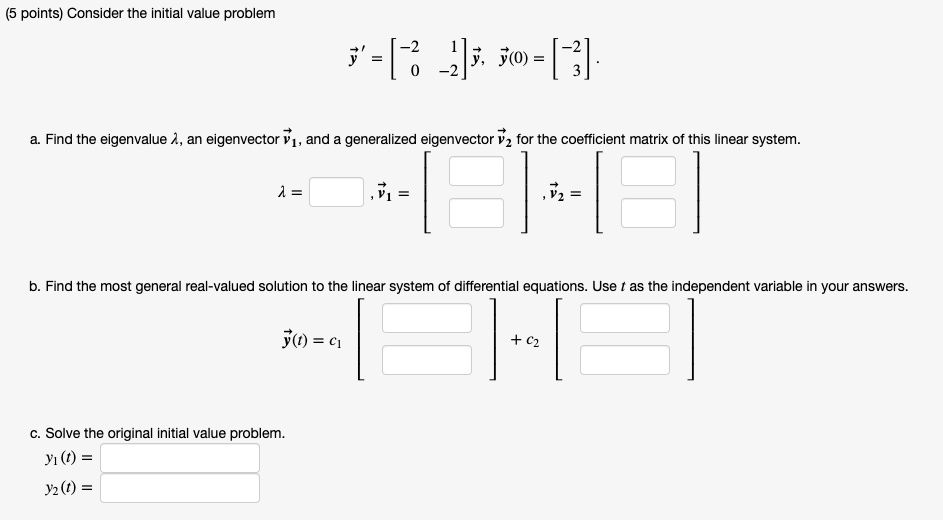 SOLVED:points) Consider the initial value problem ;'=[- ~J; j= [-] Find the eigenvalue / , an ...