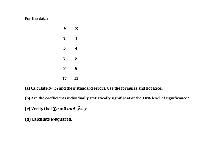 SOLVED: For the data: (a) Calculate bo, b1 and their standard errors: Use the formulas and no ...