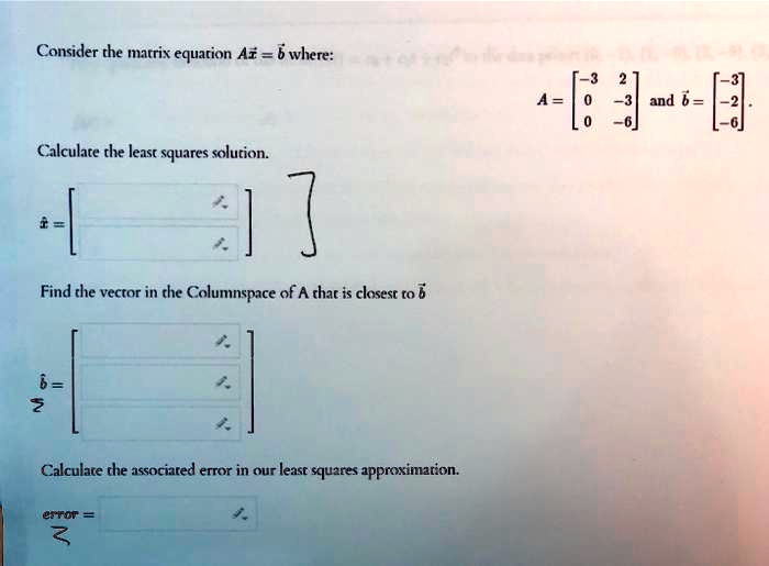 consider the matrix equation awhere calculate the least squares solurion find the vector in the ...
