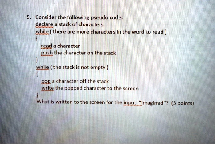 Solved Consider The Following Pseudocode Declare A Stack Of Characters While There Are More 7114