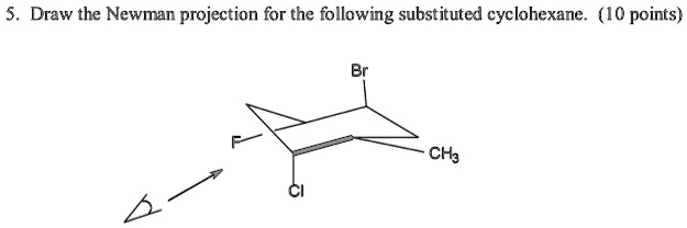 SOLVED: Draw the Newman projection for the following substituted ...