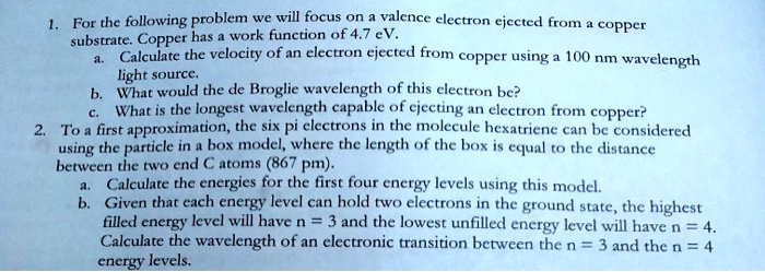 SOLVED: For the following problem we will focus on valence electron ejected from work function ...