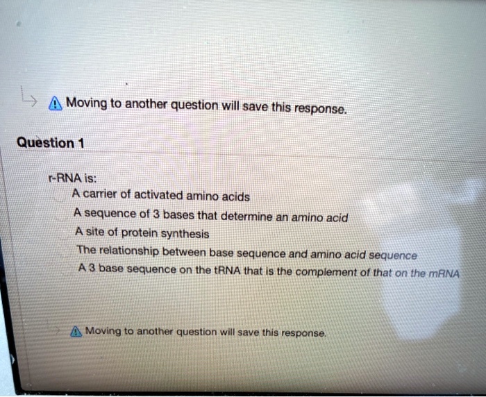 SOLVED: Moving to another question will save this response: Question 1 r -RNA is: A carrier of ...