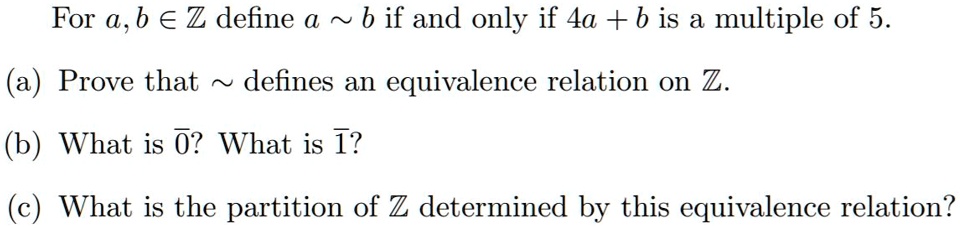 SOLVED: For a,b € Z define a b if and only if 4a + b is a multiple of 5 Prove that defines an ...