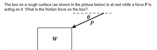 SOLVED: The box on a rough surface (as shown in the picture below) is ...