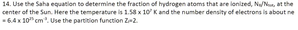 SOLVED: Use the Saha equation to determine the fraction of hydrogen ...