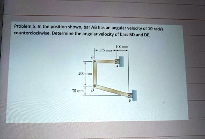Problem 5. In the position shown, bar AB has an angular velocity of 10 ...