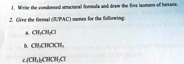 SOLVED: Write the condensed structural formula and draw the five isomers of hexane. Give the ...
