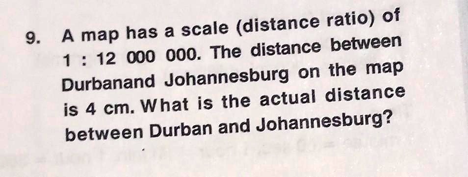 9. A map has a scale (distance ratio) of 1 : 12 000 000. The distance ...
