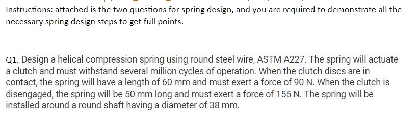 Instructions: attached is the two questions for spring design, and you ...