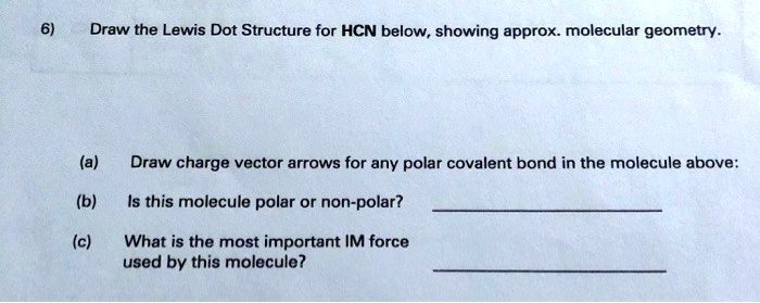 SOLVED: Draw the Lewis Dot Structure for HCN below; showing approx ...