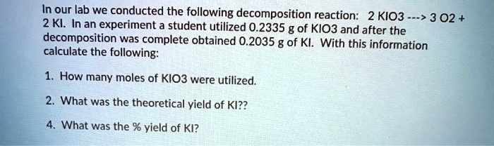 SOLVED: In our lab we conducted the following decomposition reaction: 2 ...