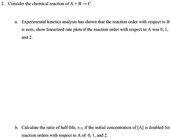 SOLVED: 2. Consider the chemical reaction of A + B -> C. a ...