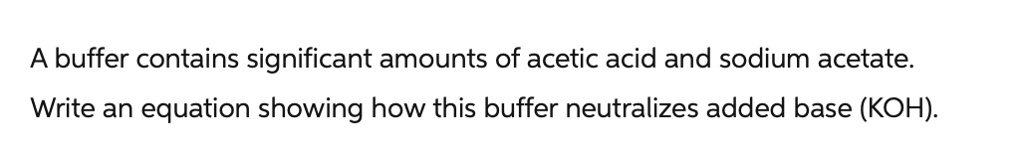 [GET ANSWER] buffer contains significant amounts of acetic acid and ...