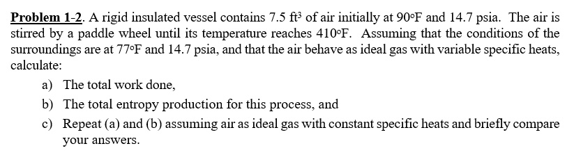 SOLVED: Problem 1-2. A rigid insulated vessel contains 7.5 ft3 of air initially at 90F and 14.7 ...