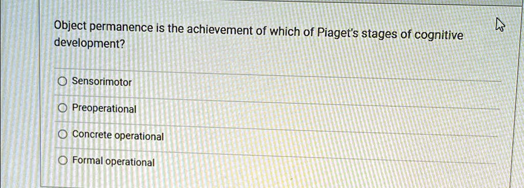Object permanence is the achievement of which of Piaget's stages of ...