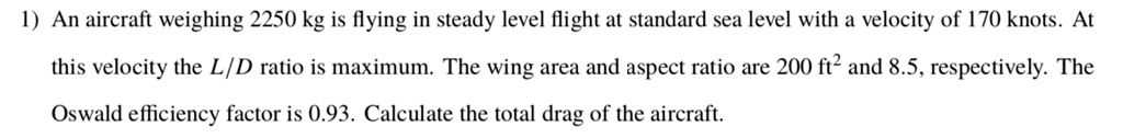 SOLVED: An aircraft weighing 2250 kg is flying in steady level flight ...