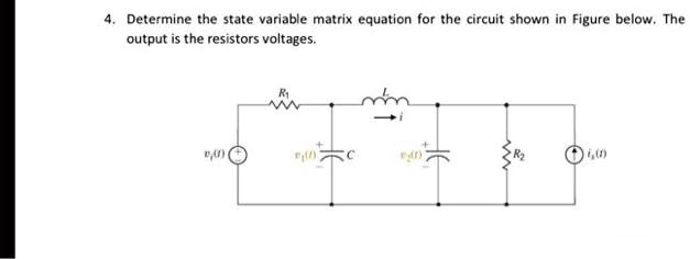 SOLVED: 4. Determine the state variable matrix equation for the circuit shown in the figure ...