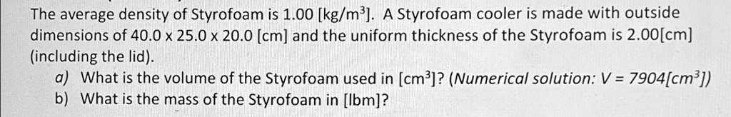 the average density of styrofoam is 100 kgm3 a styrofoam cooler is made ...