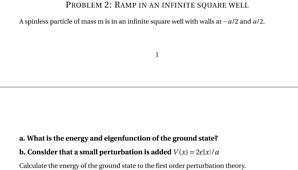 SOLVED: PROBLEM 2: RAMP IN AN INFINITE SQUARE WELL A spinless particle of mass m is in an ...