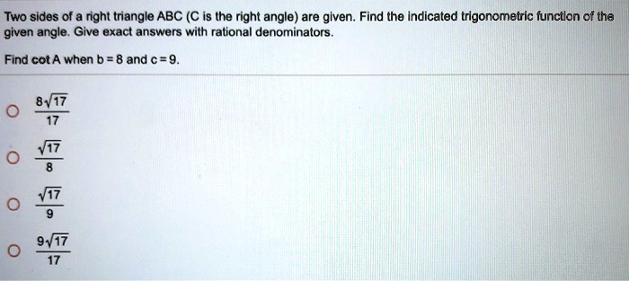 Two sides of a right triangle ABC (C is the right angle) are given ...