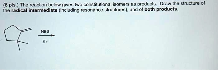 SOLVED: 6 pts. The reaction below gives two constitutional isomers as ...