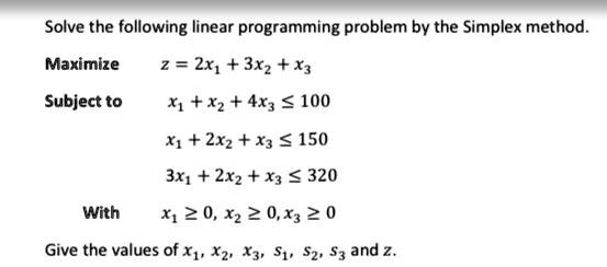 SOLVED: Solve the following linear programming problem by the Simplex method: Maximize 2 = 2x1 ...