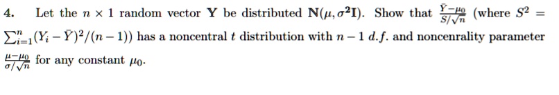4. Let the n × 1 random vector Y be distributed N(μ, σ^2I). Show that (Y̅ - μ0)/(S/√(n)) (where ...