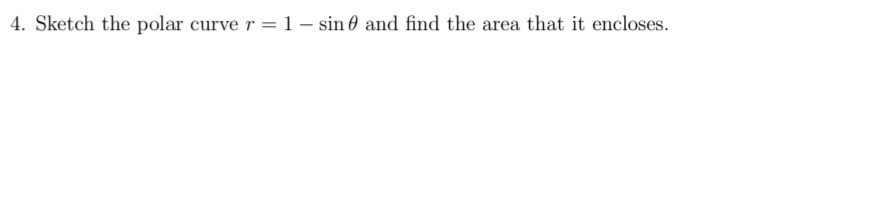 SOLVED: 4. Sketch the polar curve r=1-sinθ and find the area that it encloses.