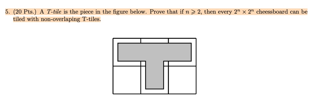 SOLVED: 5. (20 Pts. A T-tile is the piece in the figure below. Prove ...