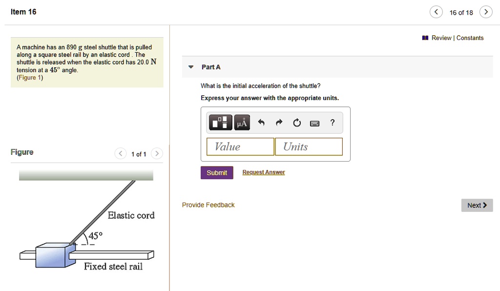 Item 16 A machine has an 890 g steel shuttle that is pulled along a ...